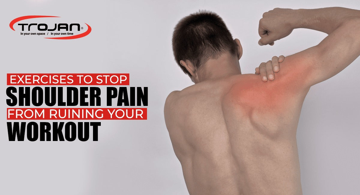 Exercises to Stop Shoulder Pain from Ruining Your Workout – Trojan Fitness