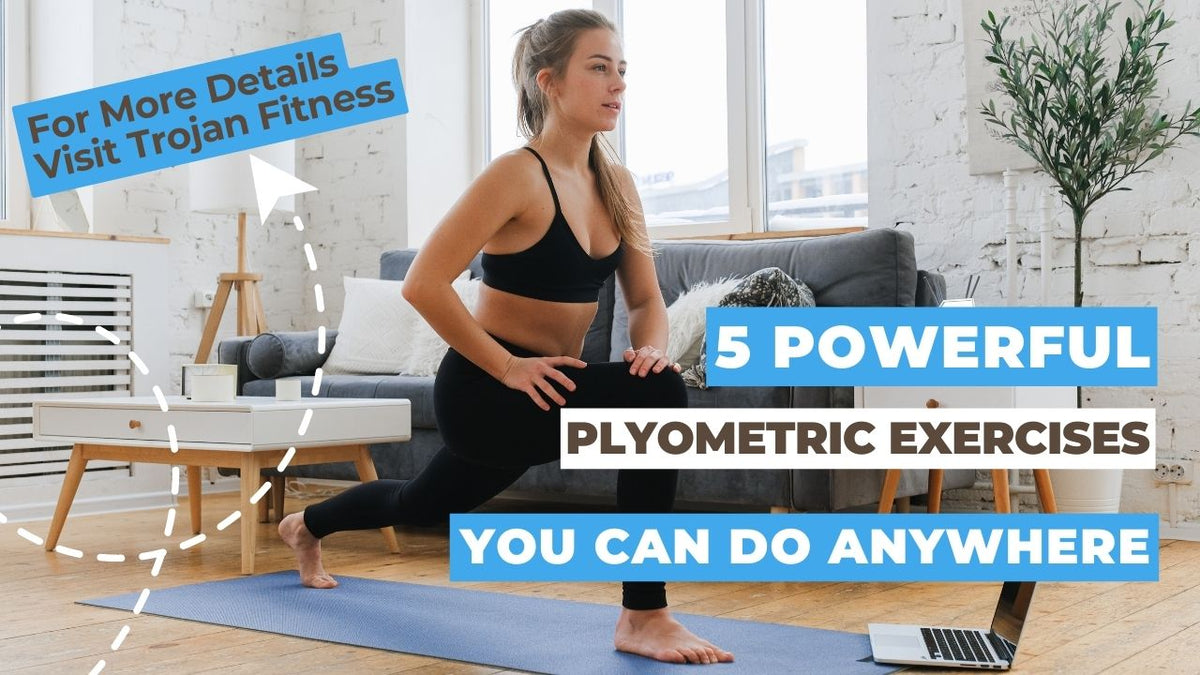 5 Powerful Plyometric Exercises You Can Do Anywhere – Trojan Fitness
